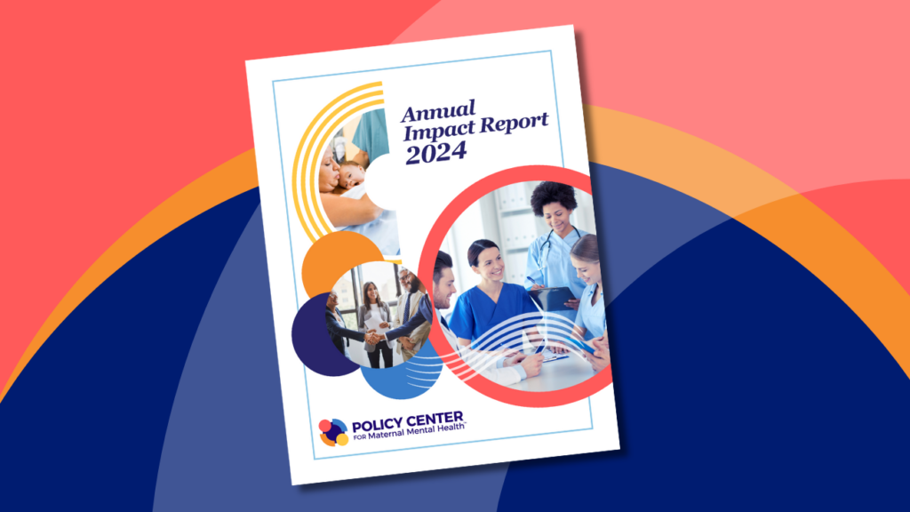 2024 Annual Impact Report - Policy Center for Maternal Mental Health
