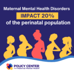 About Maternal Mental Health Disorders - Policy Center for Maternal ...